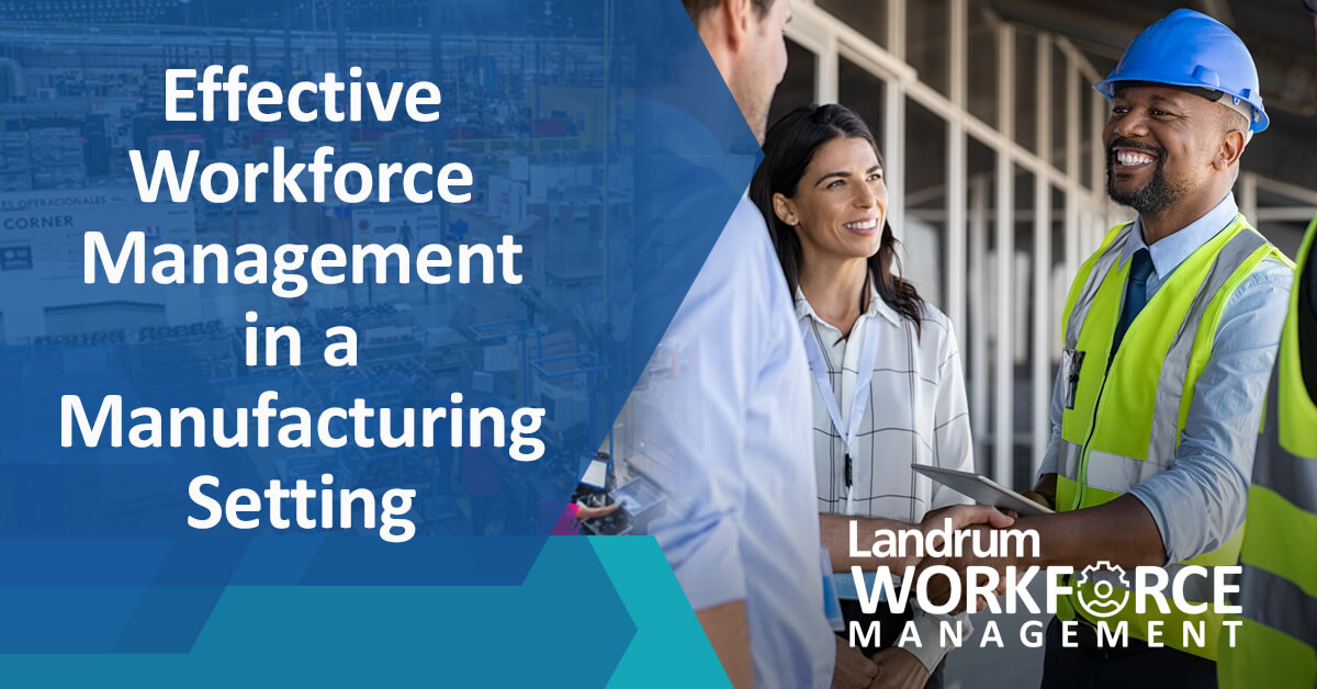 Manufacturing Workforce Management: The Complete Guide | LandrumHR
