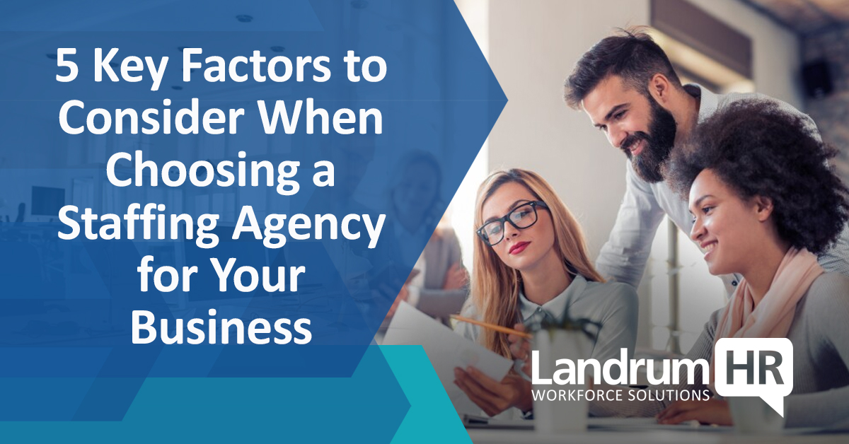 5 Key Factors to Consider When Choosing a Staffing Agency for Your ...